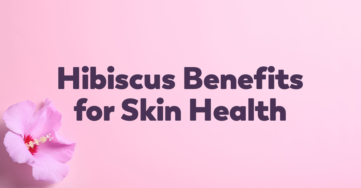 Hibiscus Benefits for Skin – Natural Healthy Concepts